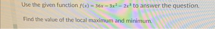 Solved Use the given function f(x)=36x−3x2−2x3 to answer the | Chegg.com