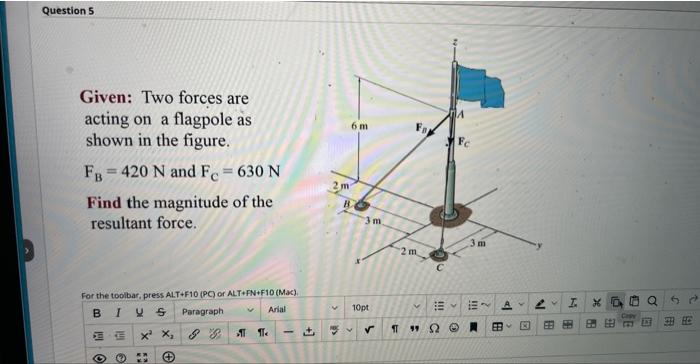 Solved Given: Two forces are acting on a flagpole as shown | Chegg.com