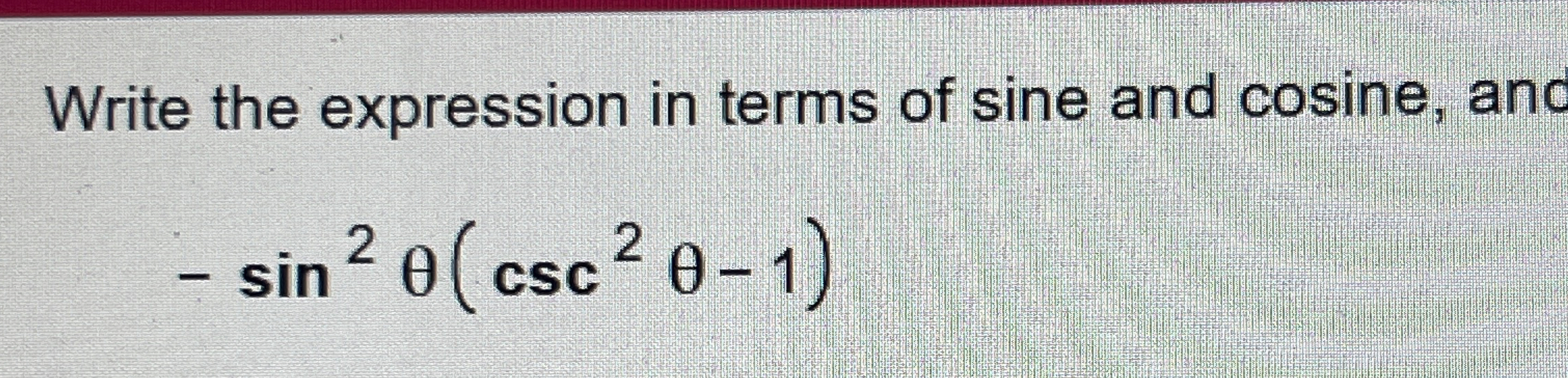 Solved Write the expression in terms of sine and cosine, | Chegg.com