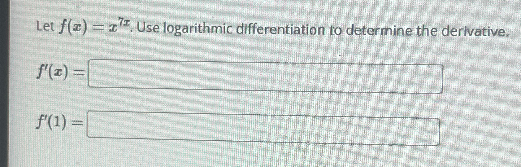Solved Let f(x)=x7x. ﻿Use logarithmic differentiation to | Chegg.com