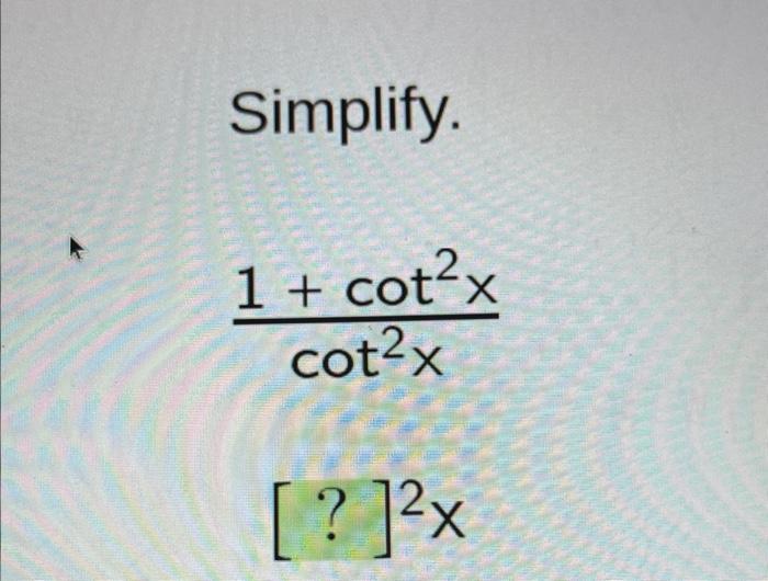 Solved Simplify. cot2x1+cot2x [?]2x | Chegg.com