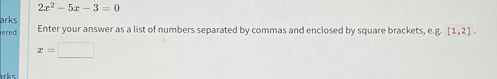 Solved 2x2-5x-3=0Enter your answer as a list of numbers | Chegg.com