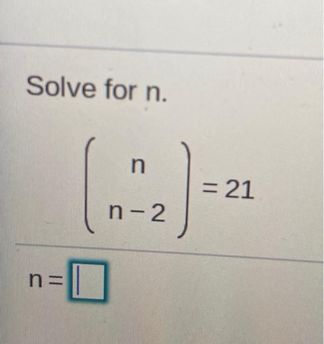 Solved Solve for n. (-) = 21 n-2 n= | Chegg.com