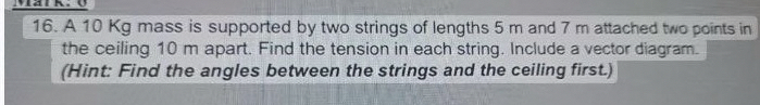 Solved A 10 ﻿Kg mass is supported by two strings of lengths | Chegg.com