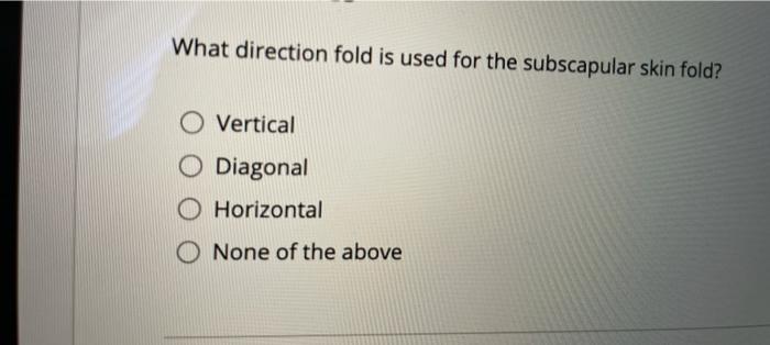 Solved What direction fold is used for the subscapular skin | Chegg.com