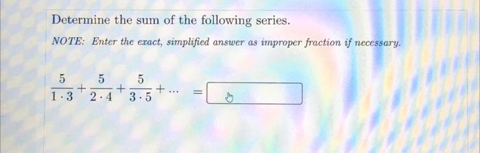 Solved Determine the sum of the following series. NOTE: | Chegg.com