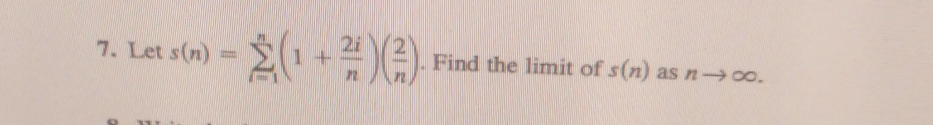 Solved 7. Let s(n)=∑(1+n2i)(n2). Find the limit of s(n) as | Chegg.com