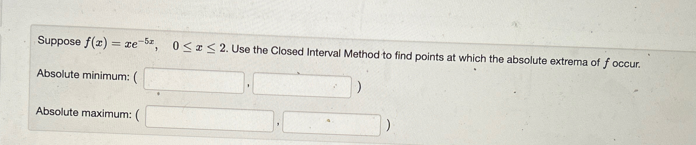 Solved Suppose f(x)=xe-5x,0≤x≤2. ﻿Use the Closed Interval | Chegg.com