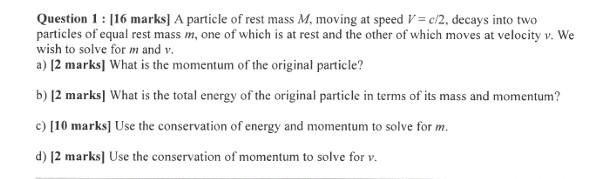 Solved Question 1 : [16 marks] A particle of rest mass M, | Chegg.com