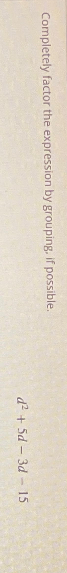 Solved Completely factor the expression by grouping, if | Chegg.com