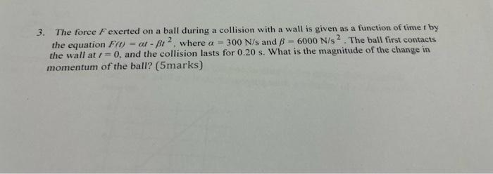 [Solved]: 3. The force F exerted on a ball during a collisi