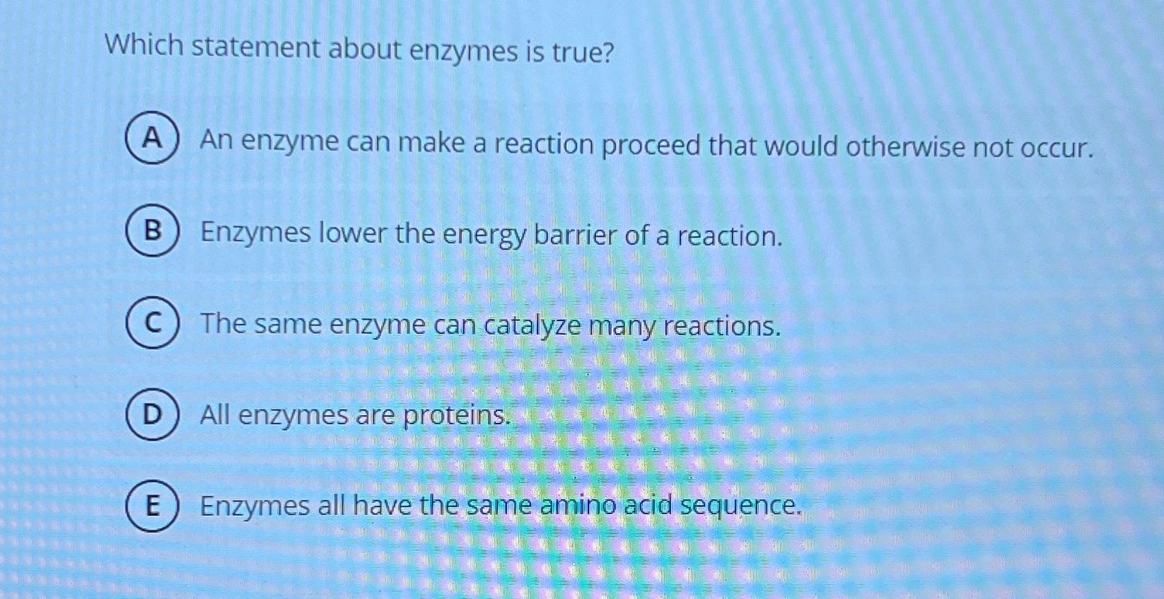 Solved Which statement about enzymes is true?An enzyme can | Chegg.com