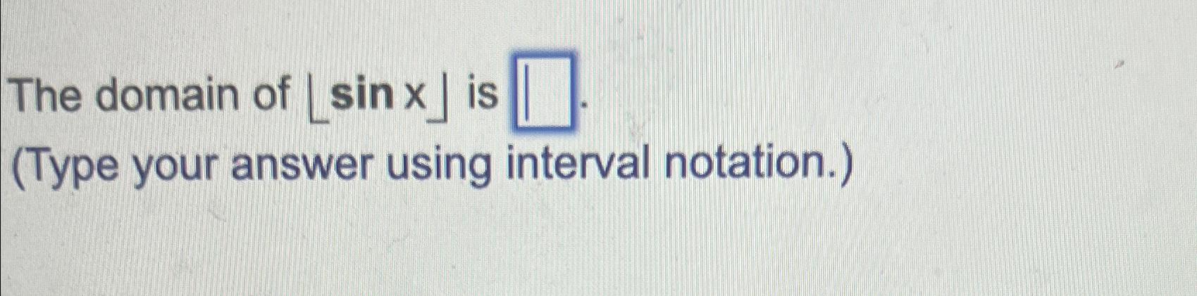 Solved The domain of |??sinx??| ﻿is(Type your answer using | Chegg.com