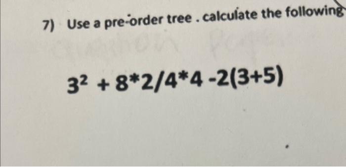 Solved 7) Use a pre-order tree . calculate the following | Chegg.com