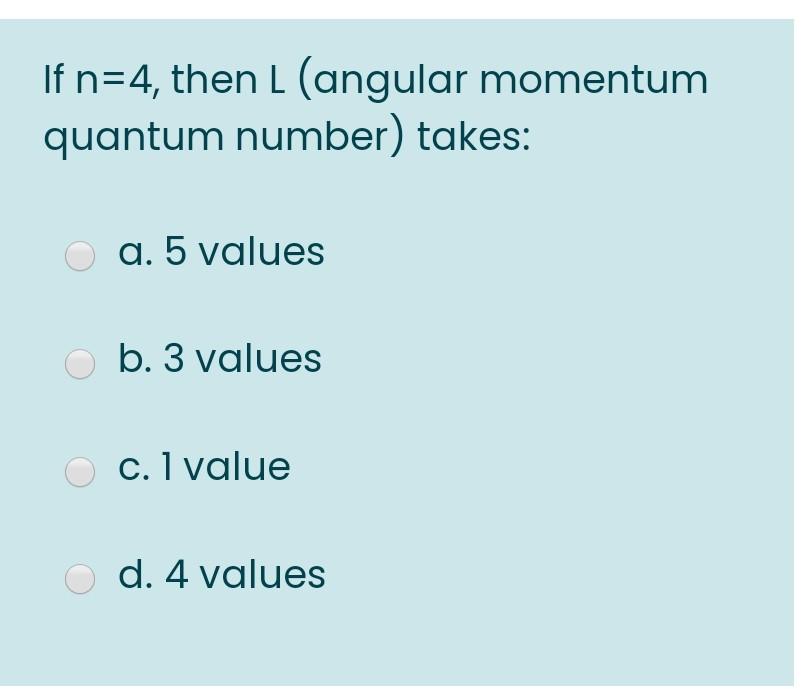 Solved If n=4, then L (angular momentum quantum number) | Chegg.com