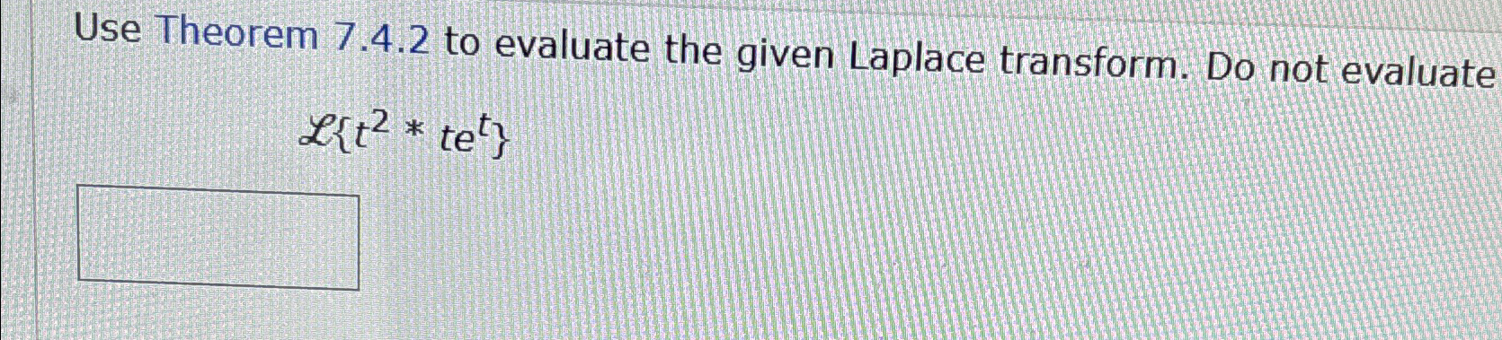 Solved Use Theorem 7.4.2 ﻿to evaluate the given Laplace | Chegg.com