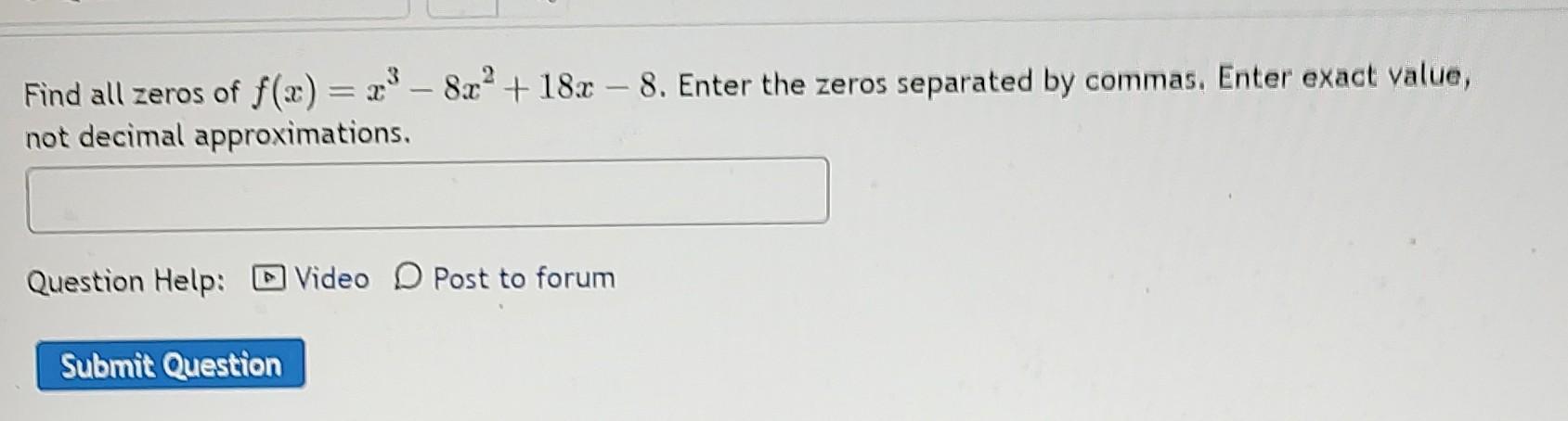 Solved Find all zeros of f(x)=x3−8x2+18x−8. Enter the zeros | Chegg.com