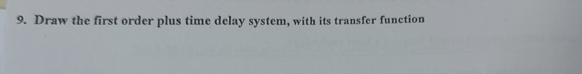 Draw the first order plus time delay system, with its | Chegg.com
