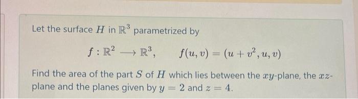 Solved Let the surface H in R3 parametrized by f:R? → R}, | Chegg.com