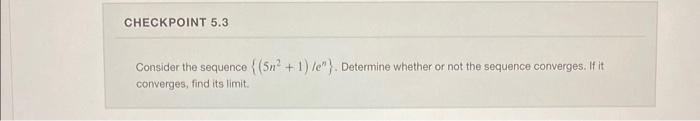 Solved Consider the sequence {(5n2+1)/en}. Determine whether | Chegg.com
