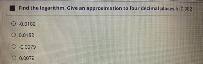 Solved Find the logarithm. Give an approximation to four | Chegg.com