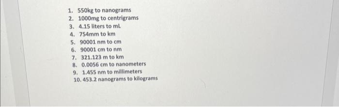 Solved 1. 550 kg to nanograms 2. 1000mg to centrigrams 3. | Chegg.com