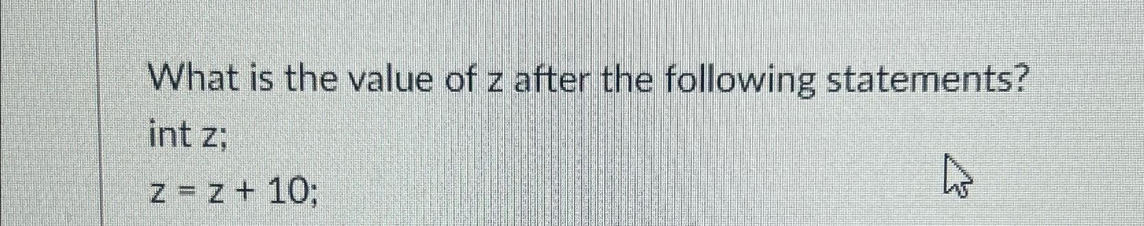 Solved What is the value of z ﻿after the following | Chegg.com