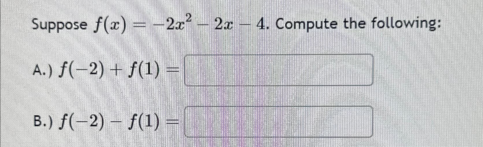 Solved Suppose f(x)=-2x2-2x-4. ﻿Compute the | Chegg.com