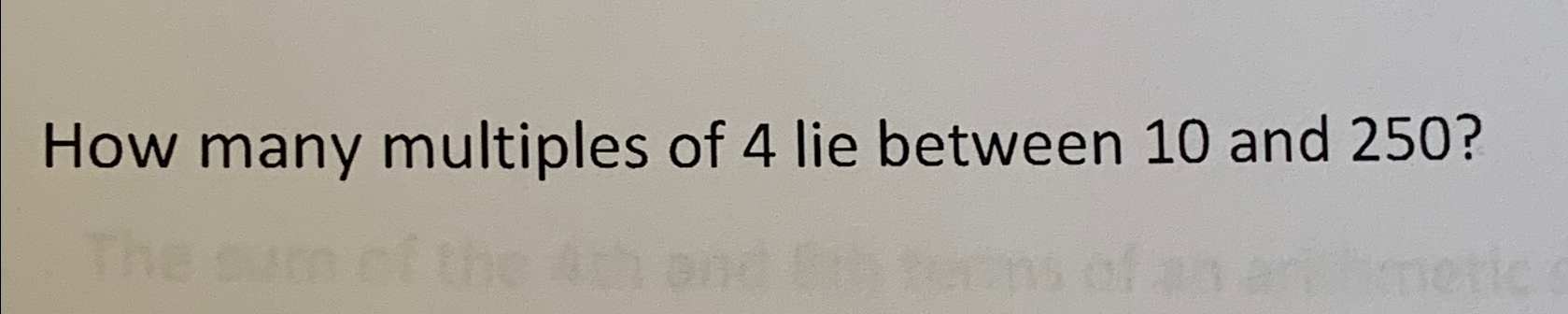 Solved How many multiples of 4 ﻿lie between 10 ﻿and 250 ? | Chegg.com