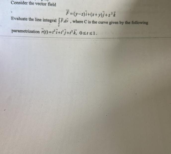 Solved Consider the vector field F=(y−z)i+(x+y)j+z2k | Chegg.com
