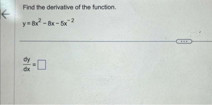 Solved Find the derivative of the function. y=8x2−8x−5x−2 | Chegg.com
