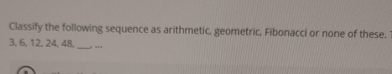 Solved Classify the following sequence as arithmetic, | Chegg.com