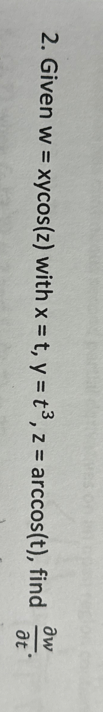 Solved Given w=xycos(z) ﻿with x=t,y=t3,z=arccos(t), ﻿find | Chegg.com