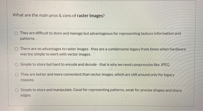 Solved What are the main pros & cons of raster images? They | Chegg.com