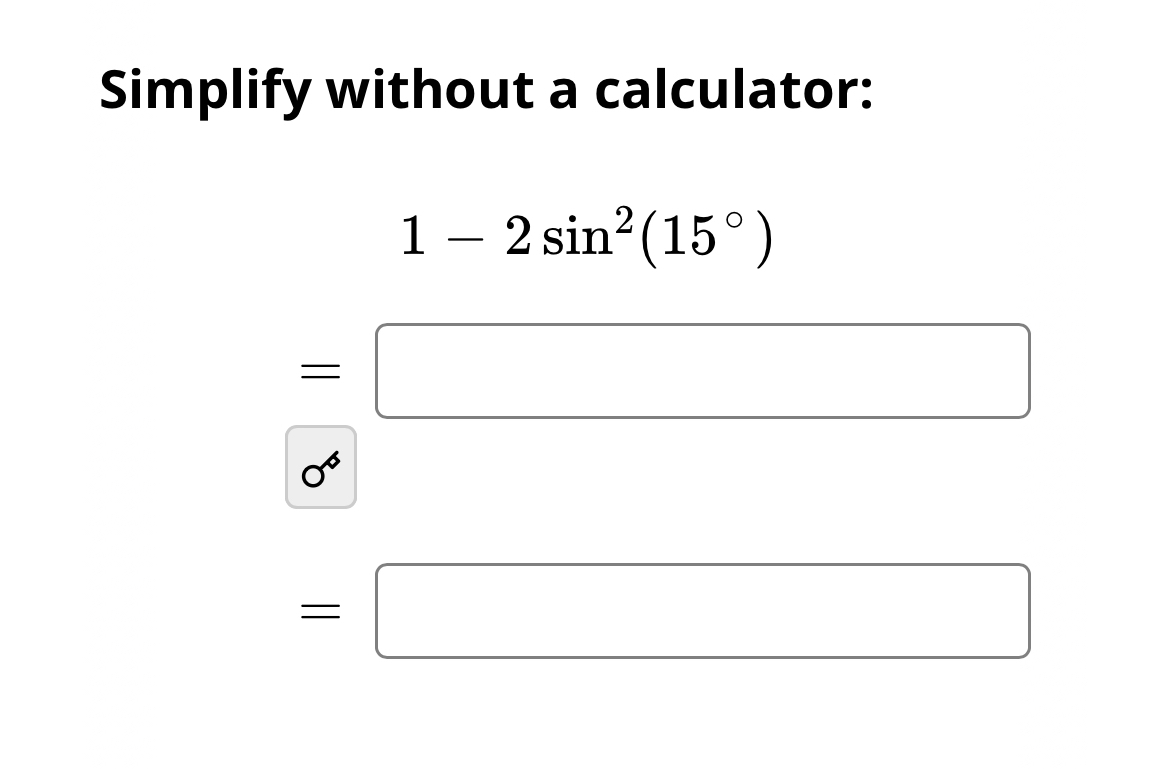 Solved Simplify without a calculator:1-2sin2(15°)== | Chegg.com