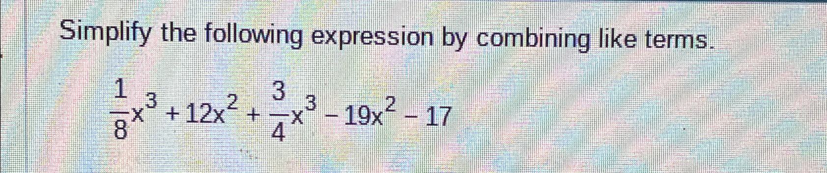 Solved Simplify the following expression by combining like | Chegg.com