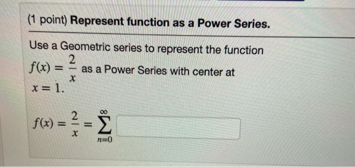 Solved (1 point) Represent function as a Power Series. Use a | Chegg.com