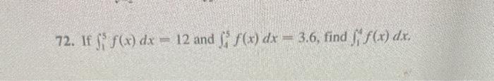 Solved 72. If ∫15f(x)dx=12 and ∫45f(x)dx=3.6, find | Chegg.com