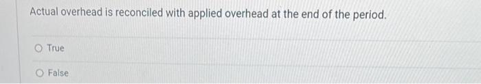 Solved Actual overhead is reconciled with applied overhead | Chegg.com