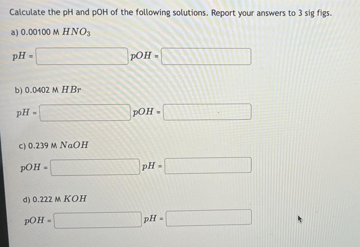 Solved Calculate the pH and pOH of the following solutions. | Chegg.com