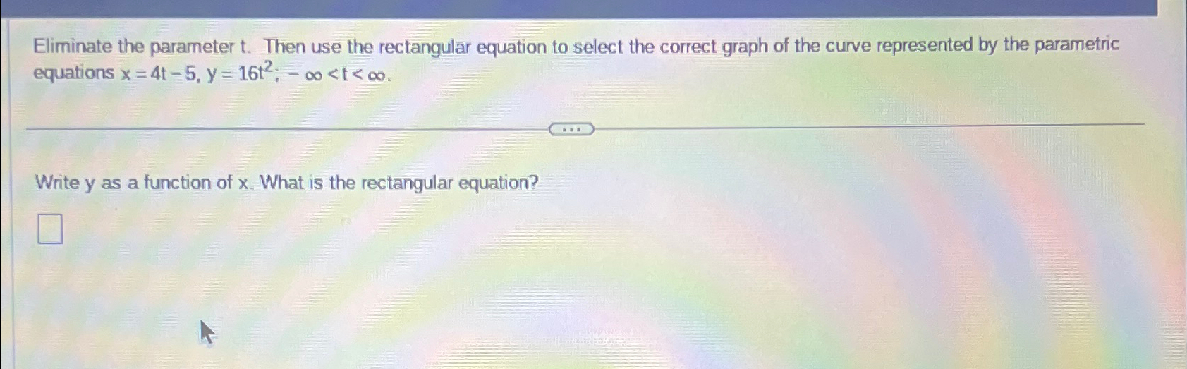 Solved Eliminate the parameter t. ﻿Then use the rectangular | Chegg.com