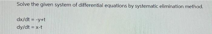 Solved Solve the given system of differential equations by | Chegg.com
