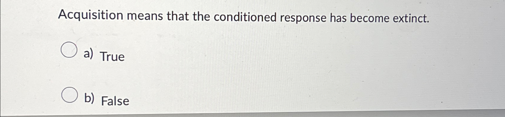 Solved Acquisition means that the conditioned response has | Chegg.com
