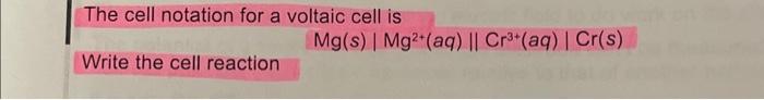 Solved The cell notation for a voltaic cell is: Mg(s) | Mg2+ | Chegg.com