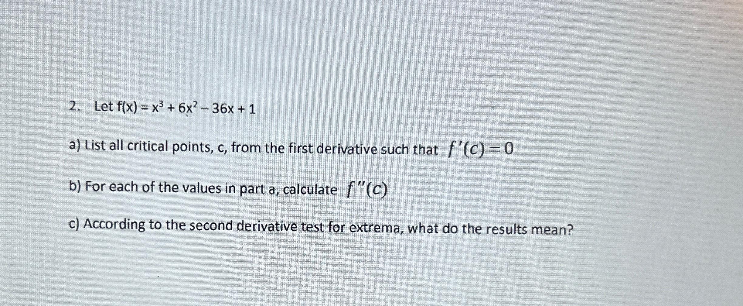 Solved Let f(x)=x3+6x2-36x+1a) ﻿List all critical points, c, | Chegg.com