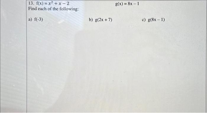 Solved 13. f(x)=x2+x−2 g(x)=8x−1 Find each of the following: | Chegg.com