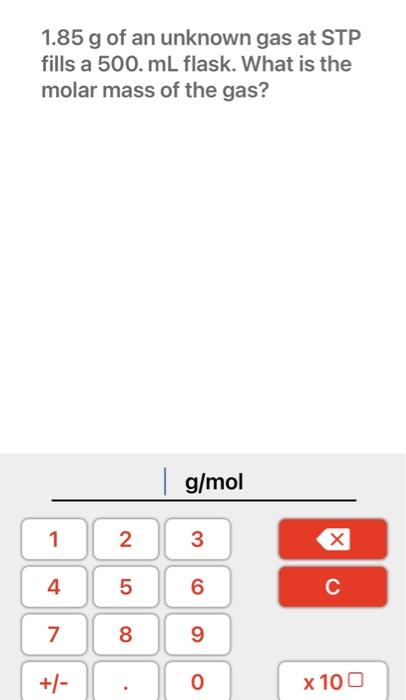 Solved 1.85 g of an unknown gas at STP fills a 500.mL flask. | Chegg.com