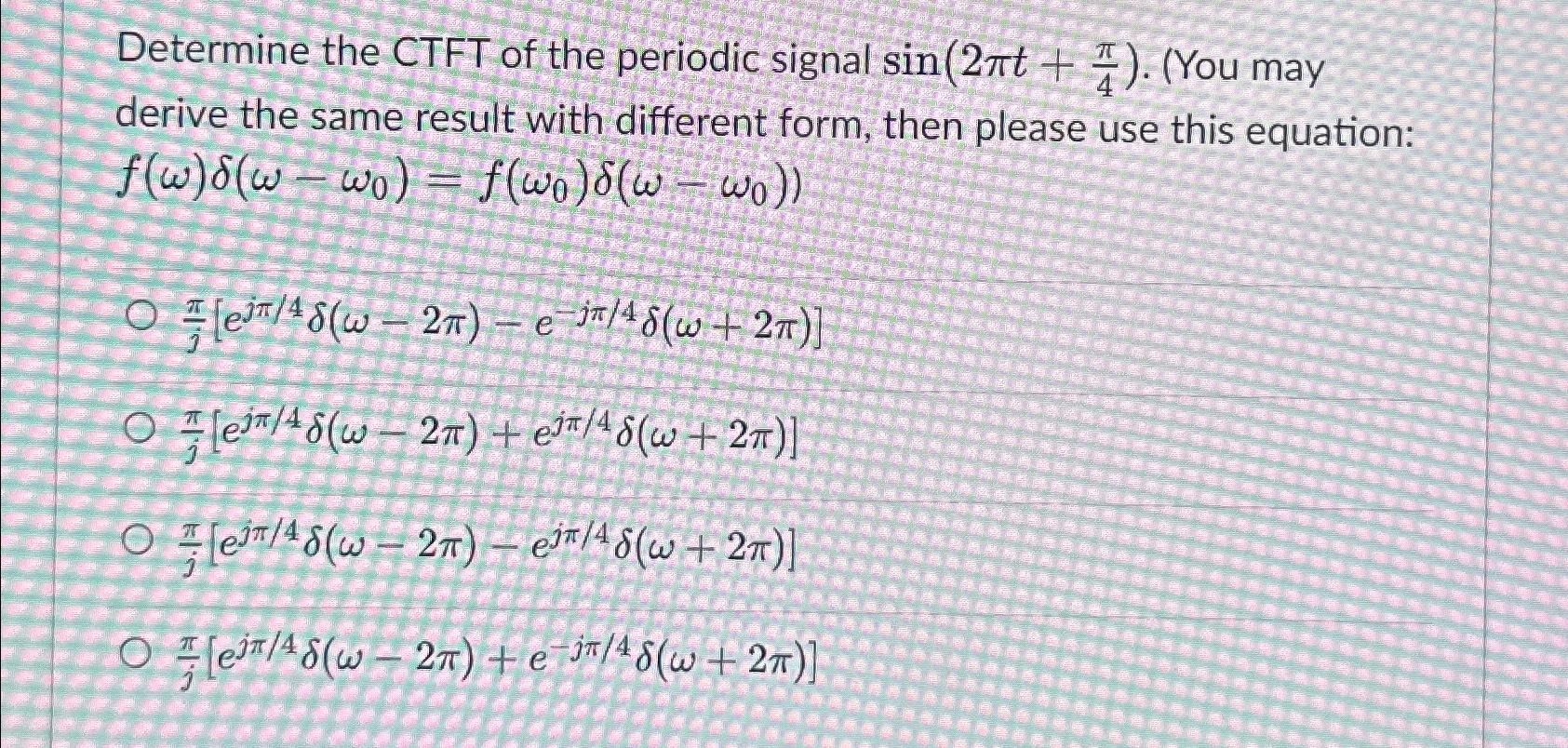 Solved Determine the CTFT of the periodic signal | Chegg.com