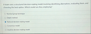 Solved A team uses a structured decision-making model | Chegg.com