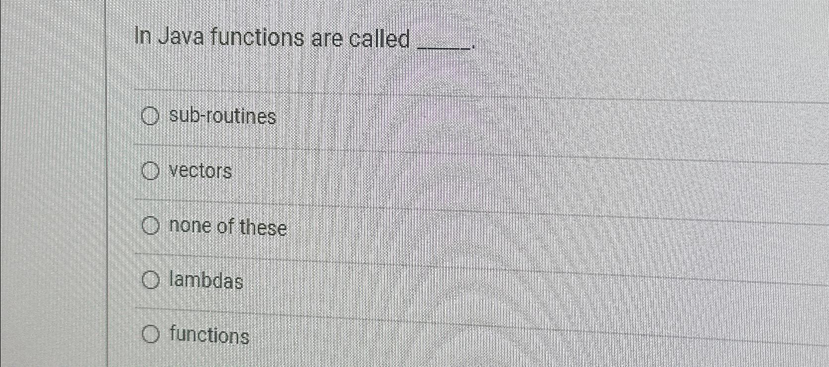 Solved In Java functions are calledsub-routinesvectorsnone | Chegg.com